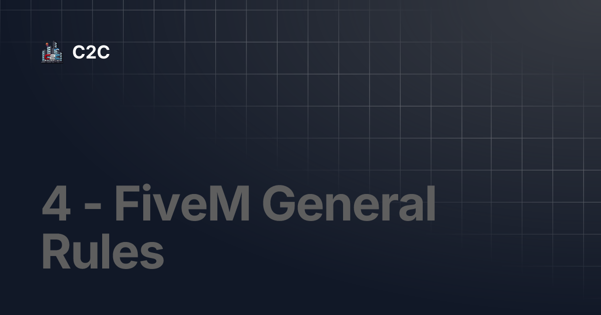 4 - FiveM General Rules | C2C