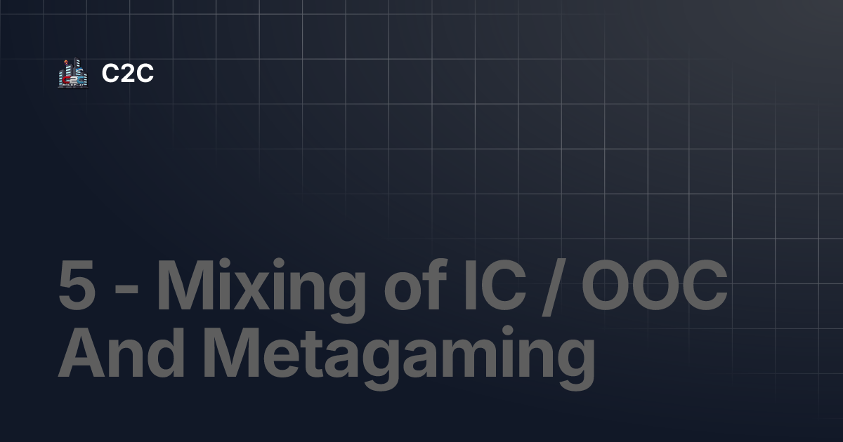 5 - Mixing of IC / OOC And Metagaming | C2C